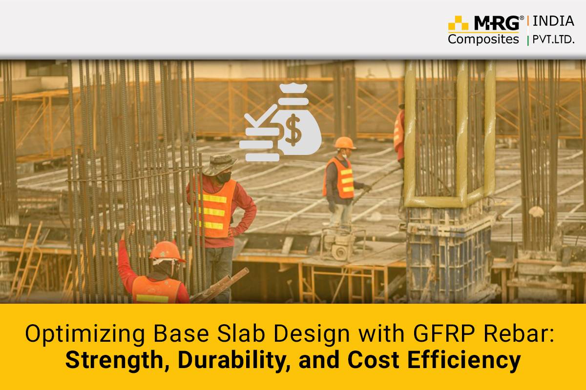 Optimizing Base Slab Design with GFRP Rebar: Strength, Durability, and ...